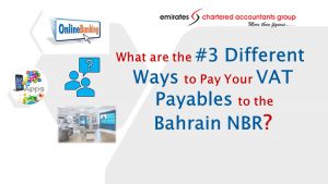 VAT Payable Methods in Bahrain to Pay VAT to National Bureau of Revenue