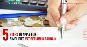 5 Steps to Apply for Simplified VAT Return in Bahrain - Emirates CA