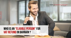Who is an Eligible person for VAT Refund in Bahrain?